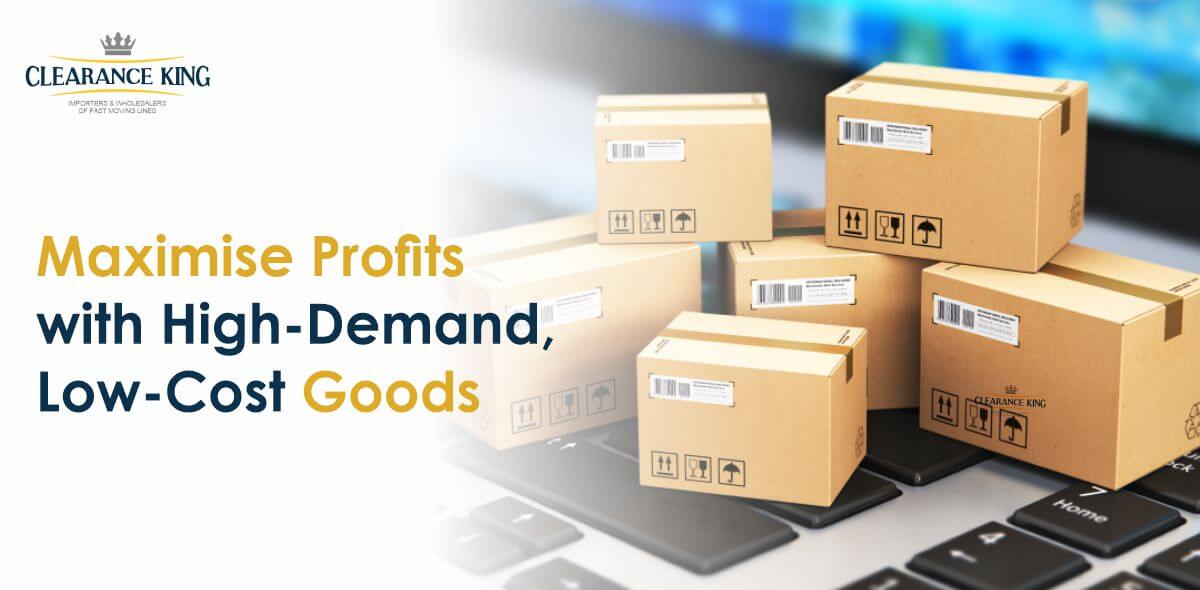 Maximise Profits with High-Demand, Low-Cost Goods