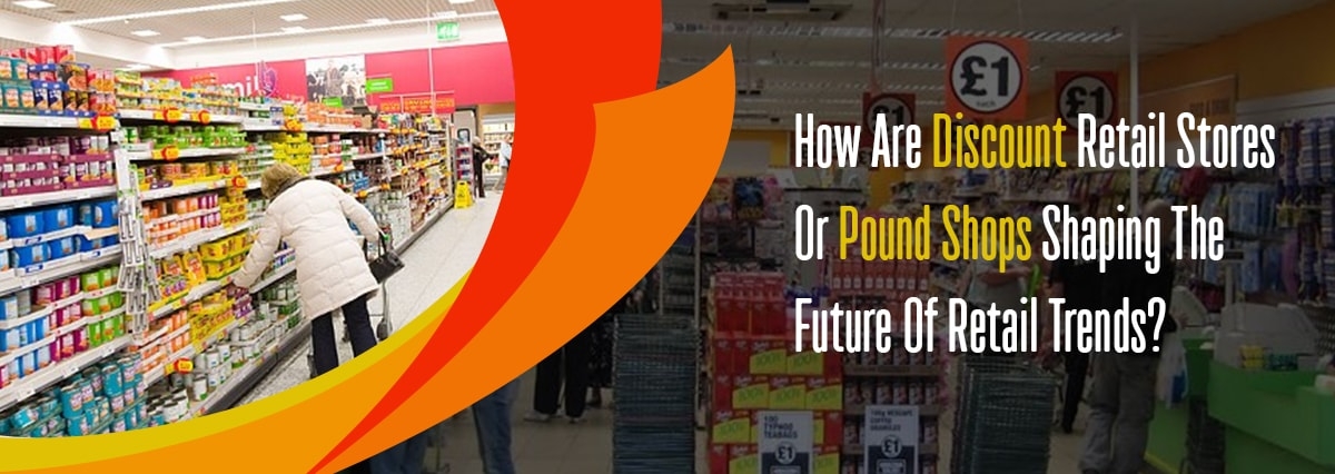 Latest News - How are Discount Retail Stores or Pound Shops Shaping the ...