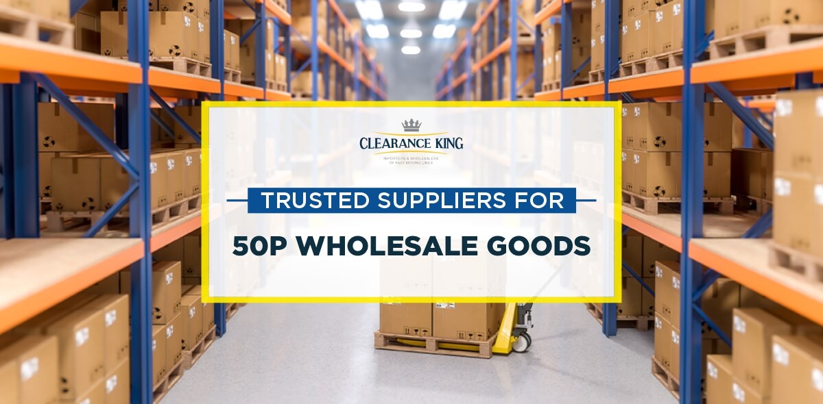 The Ultimate Guide to Finding Trusted Suppliers for 50p Wholesale Goods